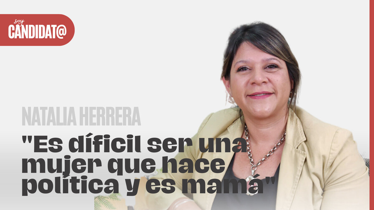 Natalia Herrera: Es difícil ser una mujer que hace política y es mamá